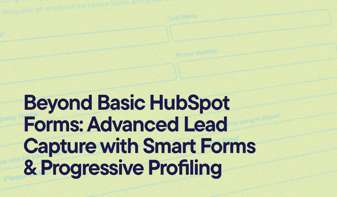 Advanced HubSpot Lead Capture: Smart Forms & Progressive Profiling